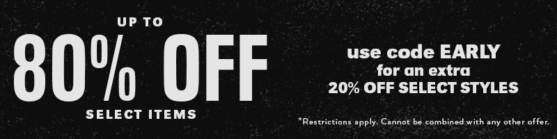 20% Off Select Styles with Code: EARLY - Black Friday